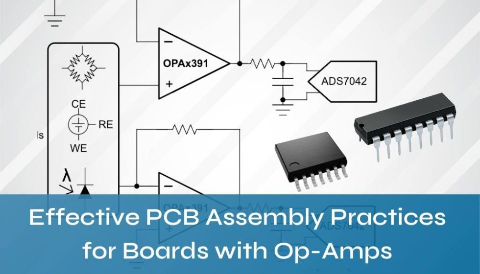 Effective PCB Assembly Practices for Boards with Op-Amps - Camptech II Circuits Inc.